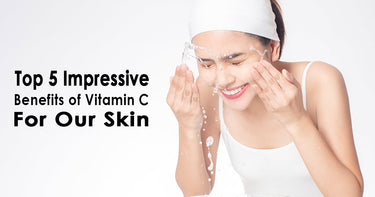Top 5 Impressive Benefits of Vitamin C for Skin